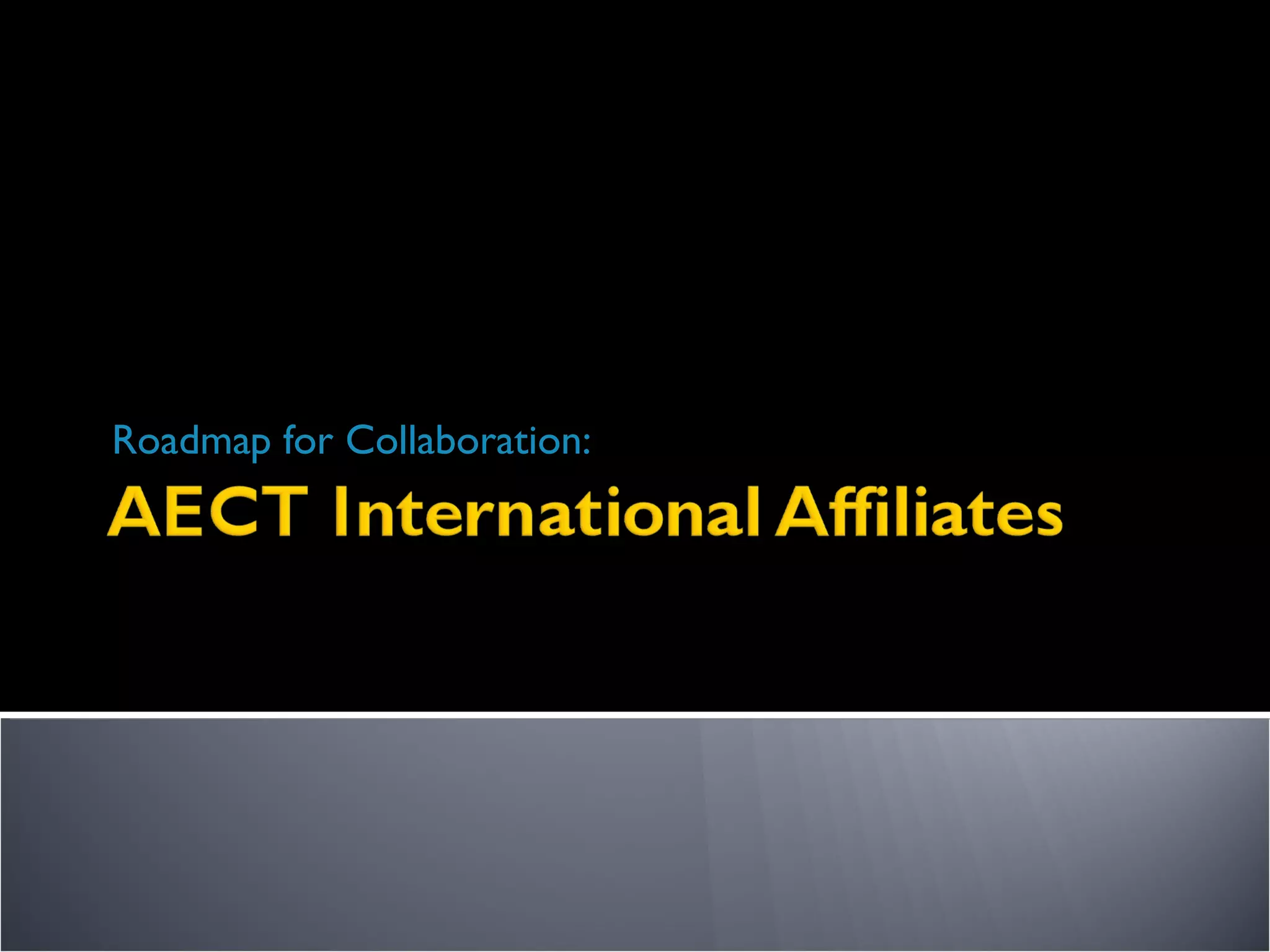 Roadmap for Collaboration: AECT International Affiliates | PPT