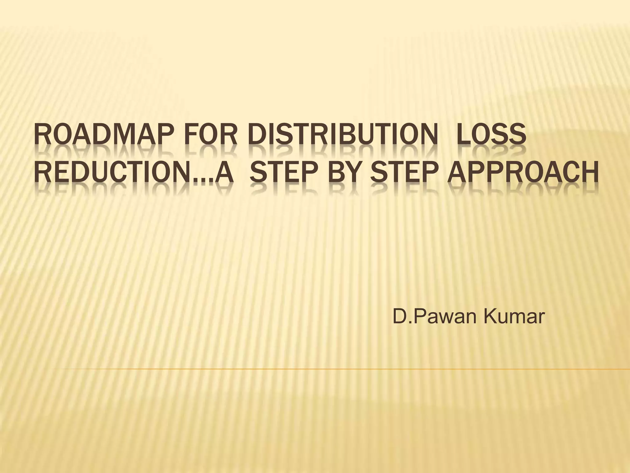 Roadmap for distribution loss reduction.. a step by step approach | PPT
