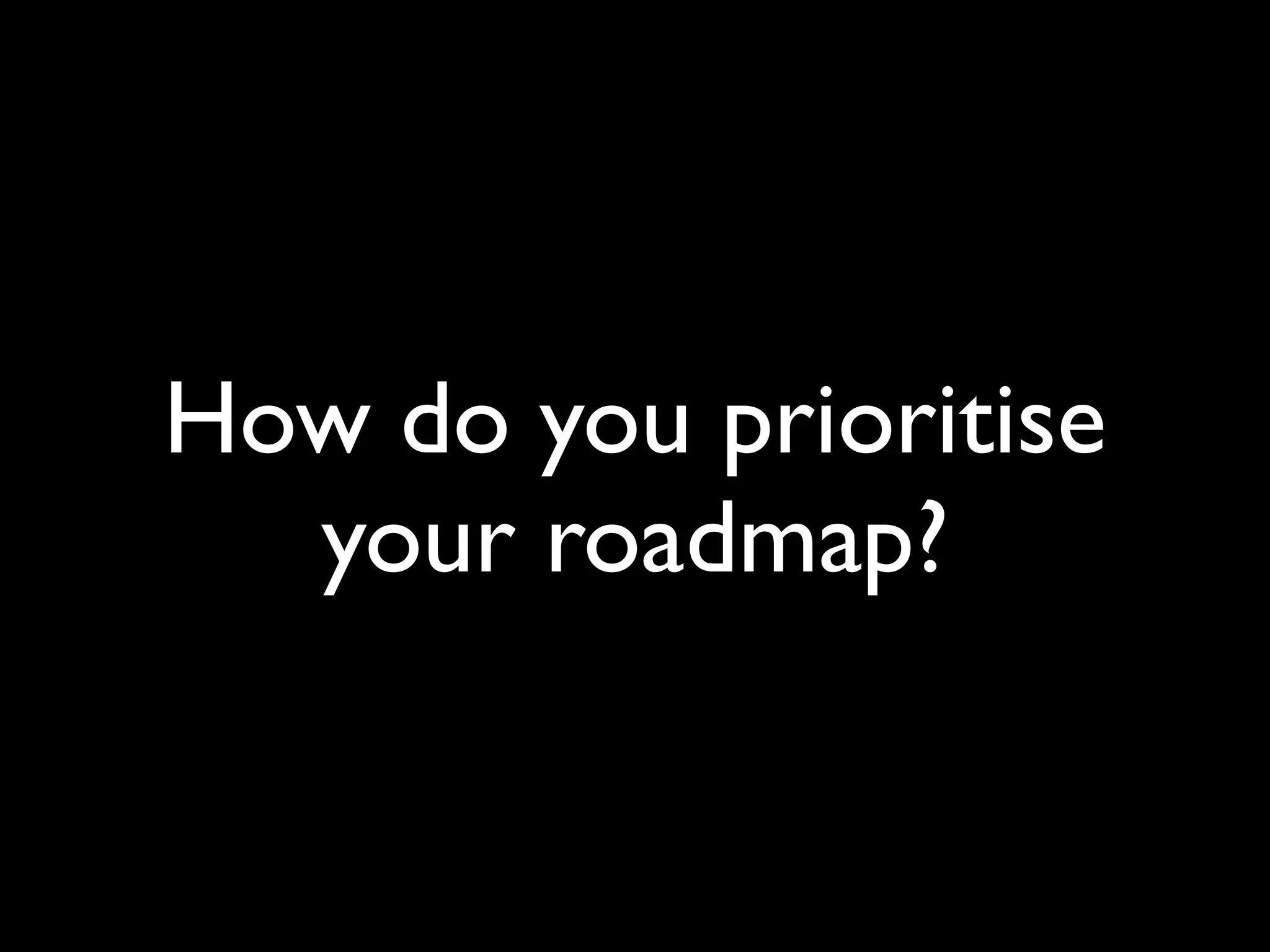 Roadmap prioritisation | KEY