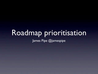 Roadmap prioritisation | KEY
