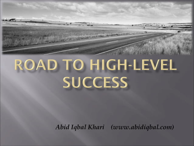 Road To High Level Success By Abid Iqbal Khari | PPT