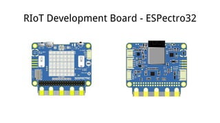 Introduction to RIoT Hardware Kits & ESP32 Programming [Road to RIoT 2017] | PPT | Free Download