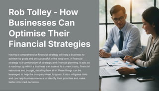 Rob Tolley - How Businesses Can Optimise Their Financial Strategies | PPT