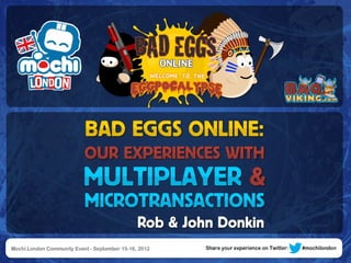 Bad Eggs Online: Our Experiences with Multiplayer by Rob & Jon Donkin | PPT | Free Download