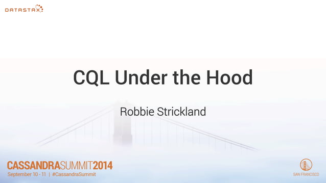Cassandra Summit 2014: CQL Under the Hood | PPT