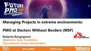 Managing Projects in Extreme Environments - Médecins Sans Frontières ...