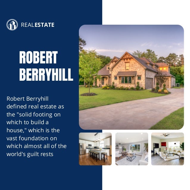 Robert Berryhill defined real estate as the solid footing on which to ...