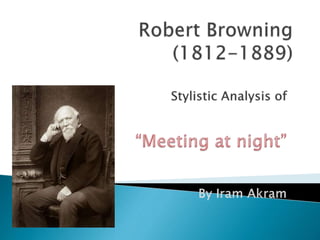 Stylistic analysis of Robert browning's poem "Meeting at night" | PPTX