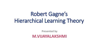 Robert Gagne’s Hierarchical Learning Theory | PPTX