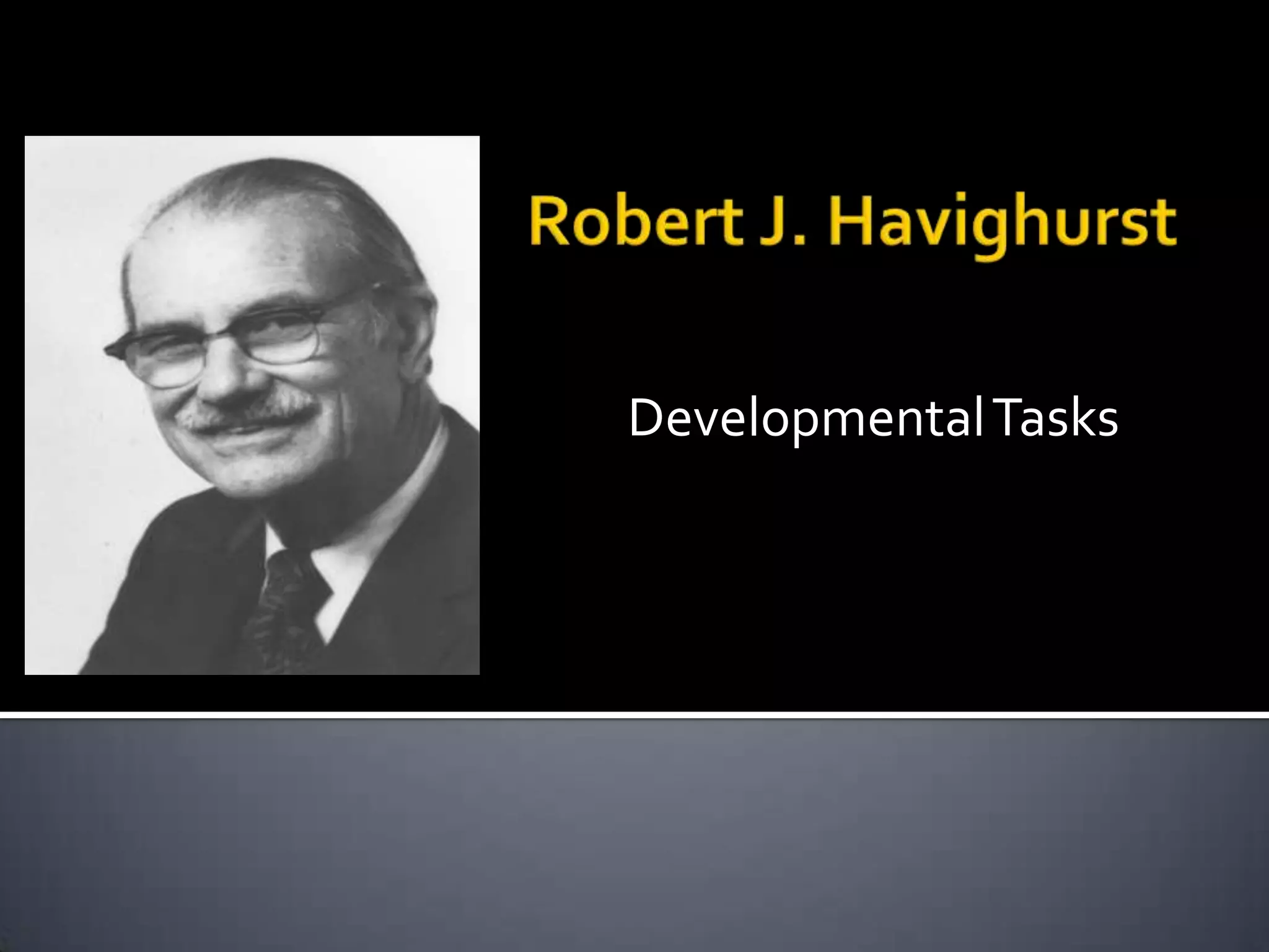 Robert J. Havighurst: Developmental Tasks | PPTX