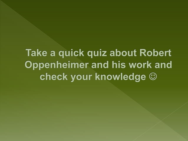 Robert Oppenheimer famous physicist quiz | PPT