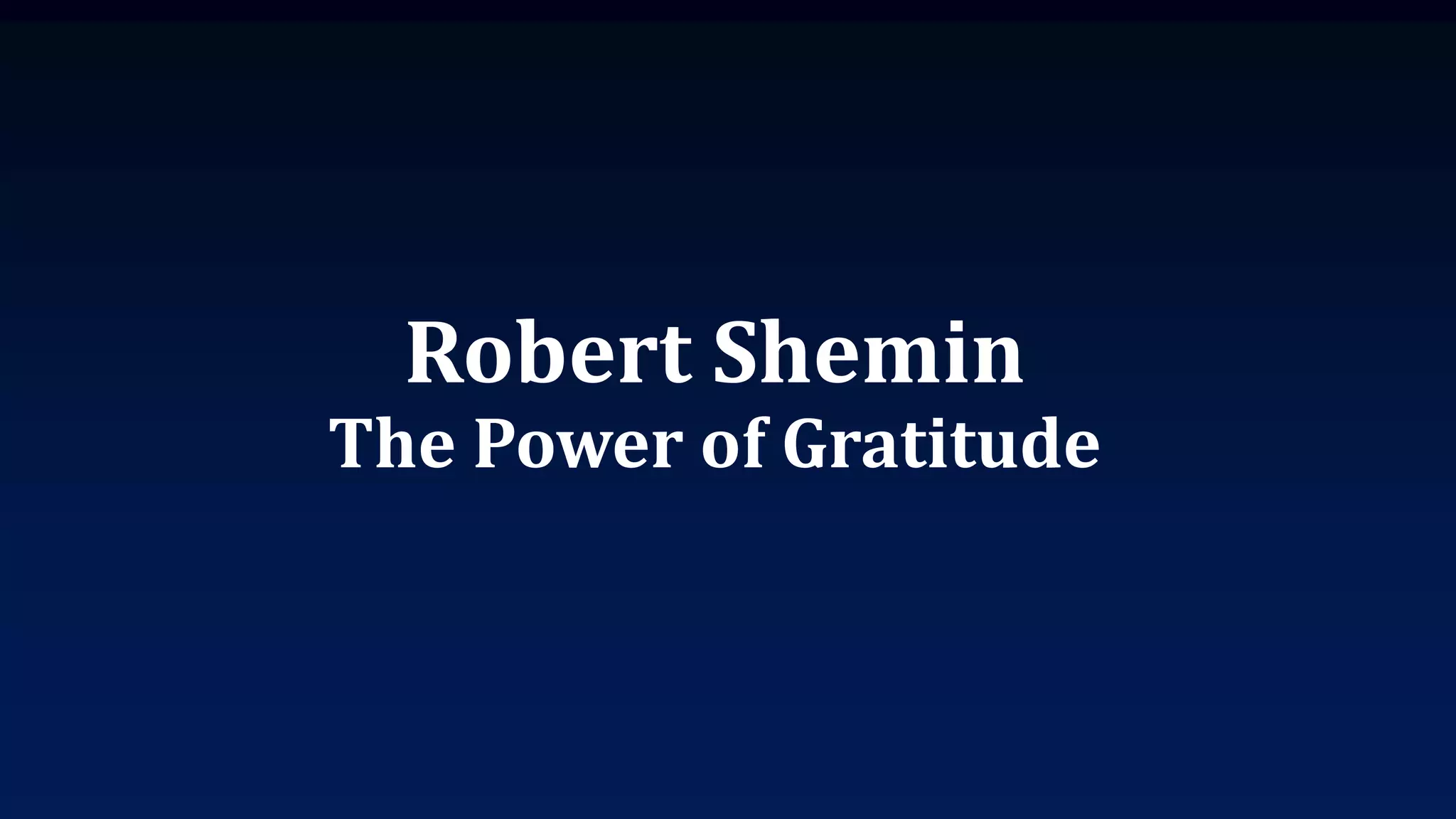 Robert Shemin - The Power of Gratitude | PPTX
