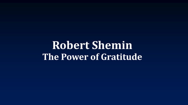 Robert Shemin - The Power of Gratitude | PPTX