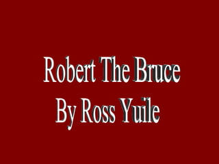 Robert the bruce by ross | PPT