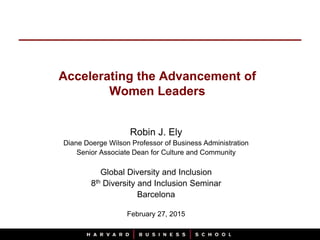 Accelerating the Advancement of Women Leaders: Robin Ely | PPTX