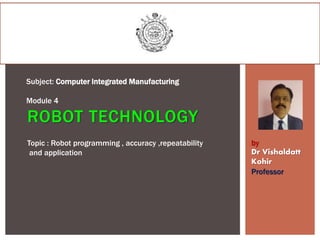Robot programming , accuracy ,repeatability and application | PPTX
