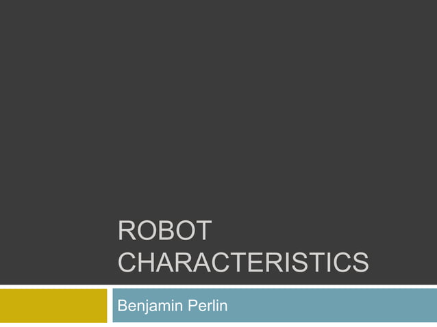 Robot Characteristics | PPTX | Robotics | Technology & Computing