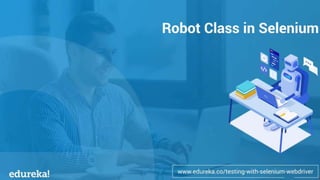 What is Robot Class in Selenium WebDriver? Edureka | PPT