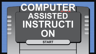 Computer Assisted Instruction.pptx