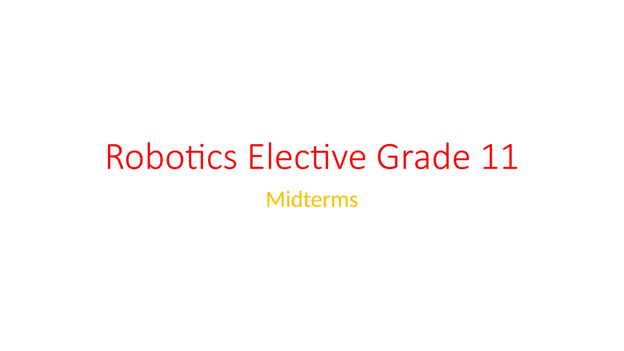 Robotics Elective Grade 11-mid-2019-20.pptx