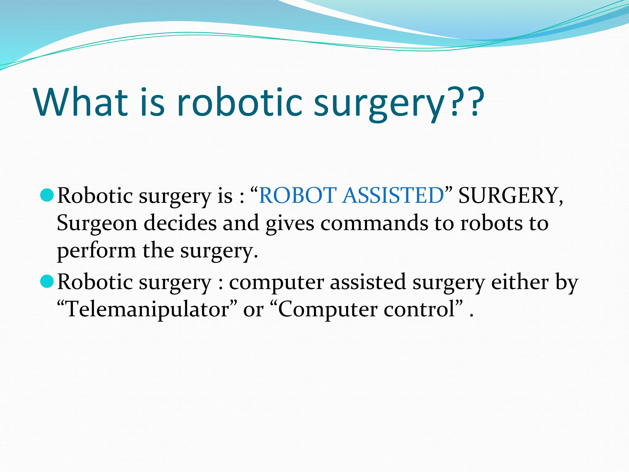 Robotic Telesurgery Robotic surgery is : “ROBOT ASSISTED” SURGERY ...