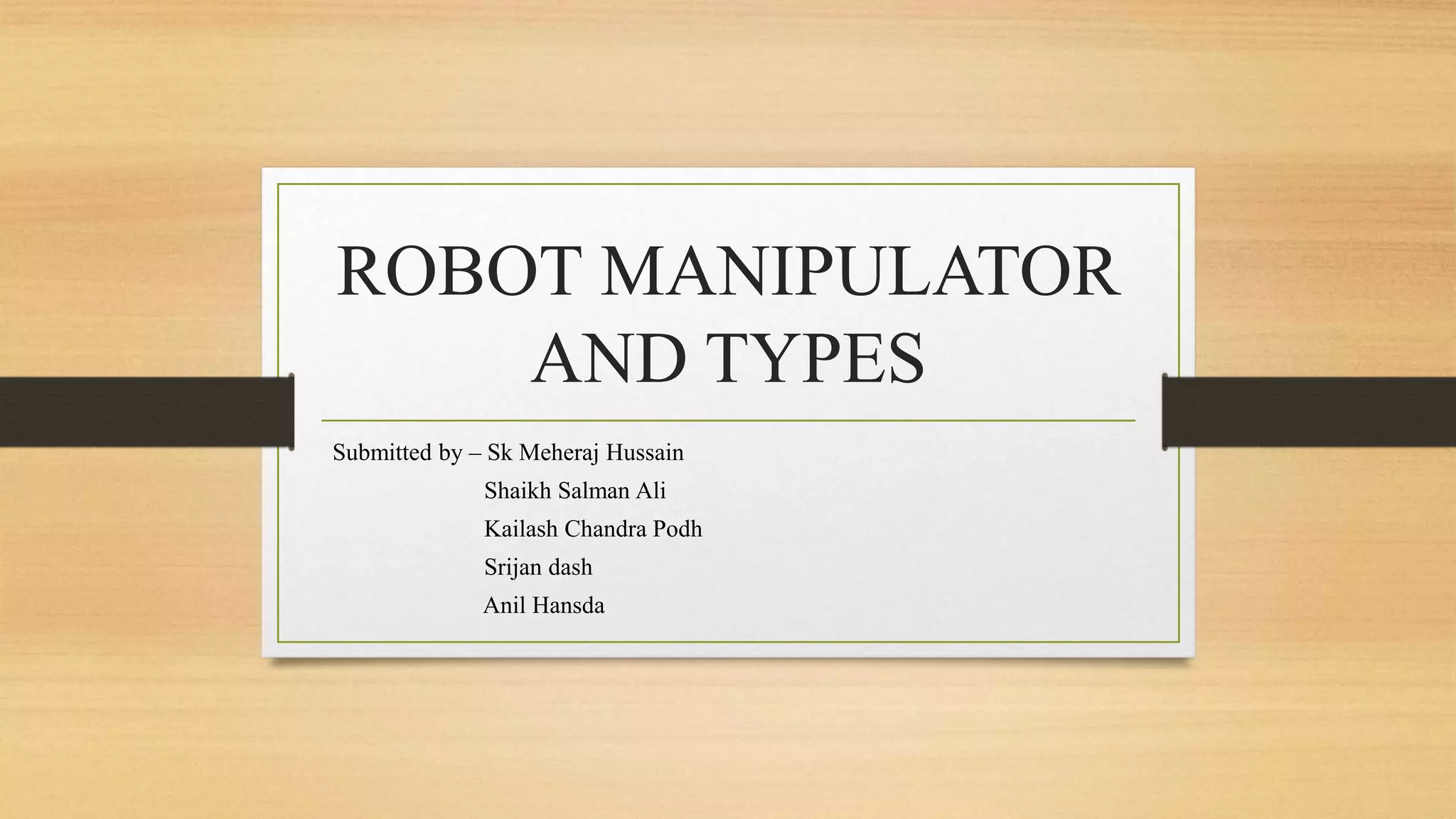ROBOT MANIPULATOR AND TYPES.pptx