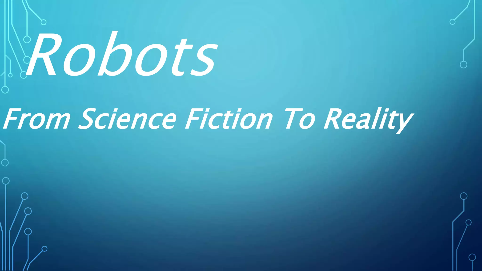Robots from sci fi to reality | PPTX