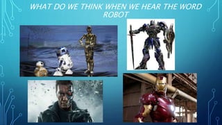 Robots From Sci Fi To Reality Pptx