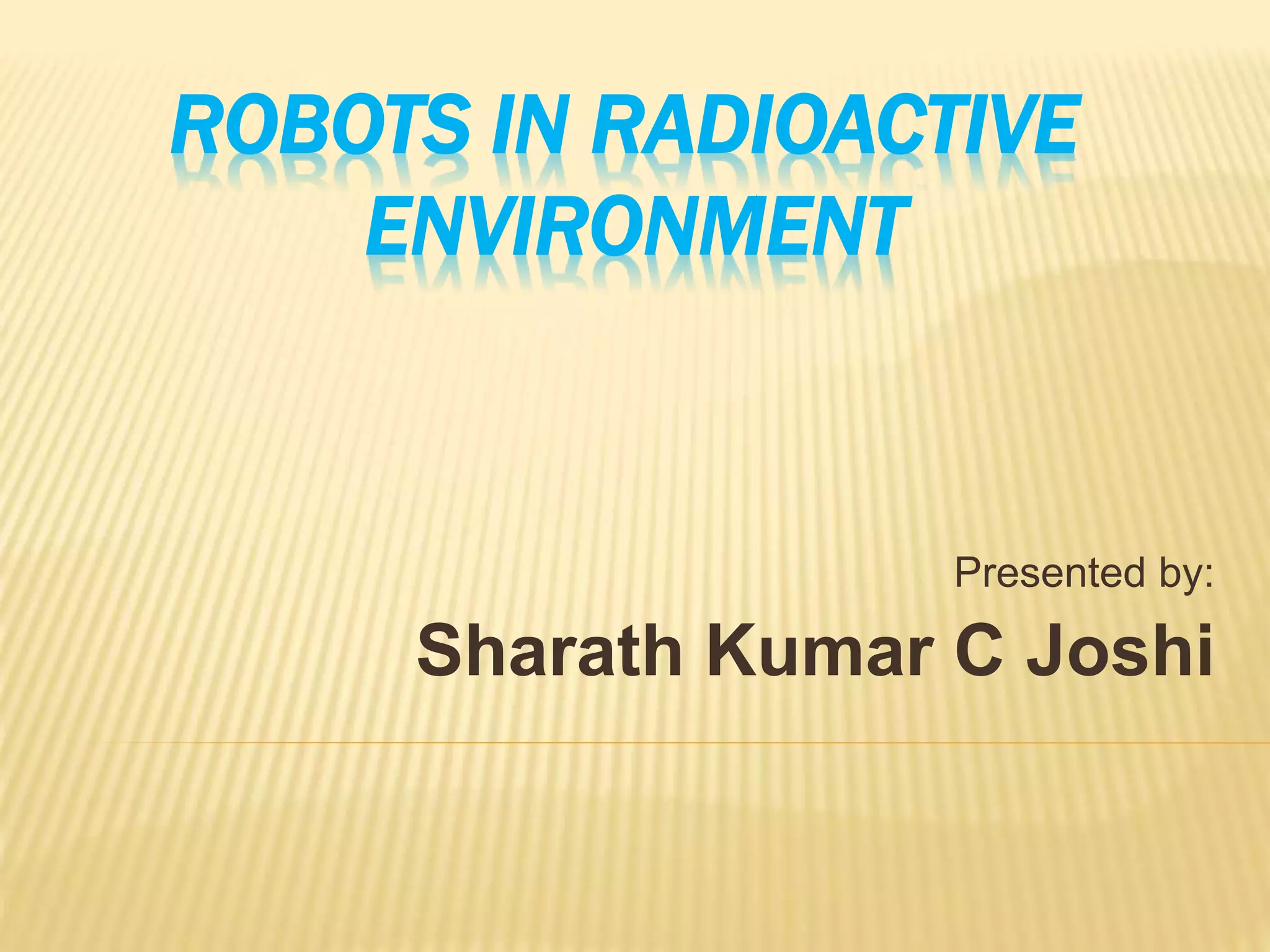 seminar on Robots in radioactive environment | PPTX