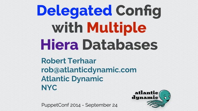 Delegated Configuration with Multiple Hiera Databases - PuppetConf 2014 | PDF