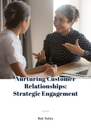 Nurturing Customer Relationships: Strategic Engagement | PDF