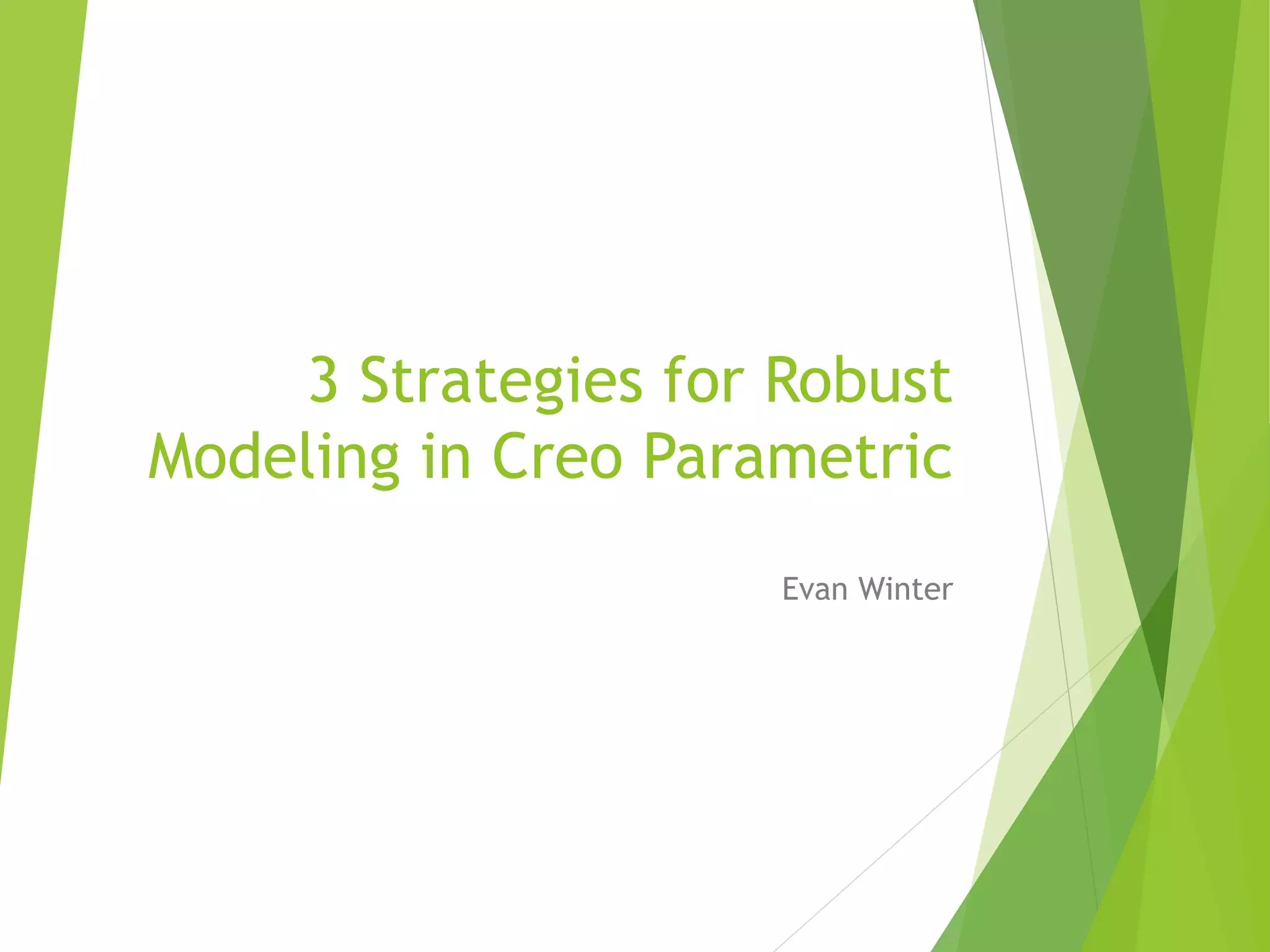 3 Strategies for Robust Modeling in Creo Parametric | PPTX