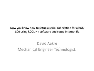 ROC 800 Serial and Ethernet Connection Setup.pptx