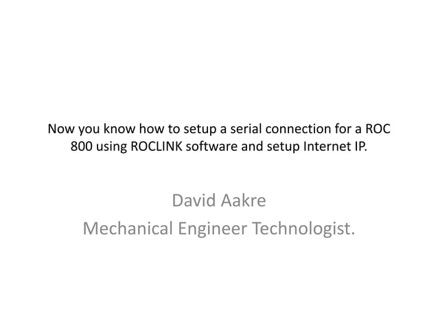 ROC 800 Serial and Ethernet Connection Setup.pptx