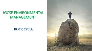 IGCSE ENVIRONMENTAL MANAGEMENT ROCK CYCLE PPT | PPTX