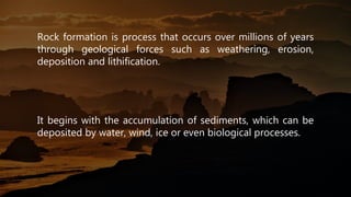 rockformztion.pptx which explains about the rock formation in the way ...