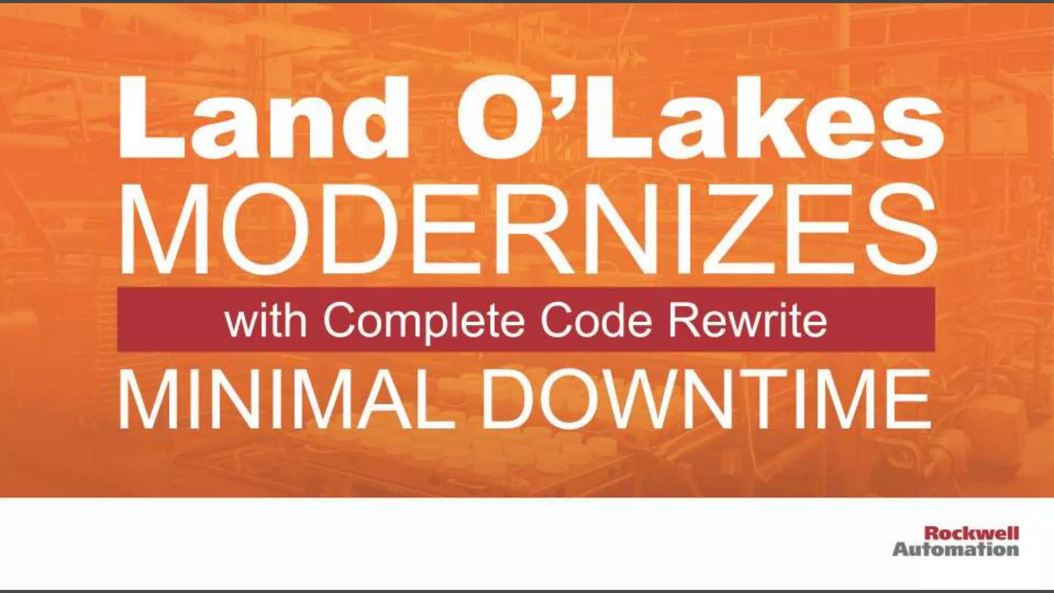 Land O’Lakes Modernizes with Complete Code Rewrite, Minimal Downtime | PPT