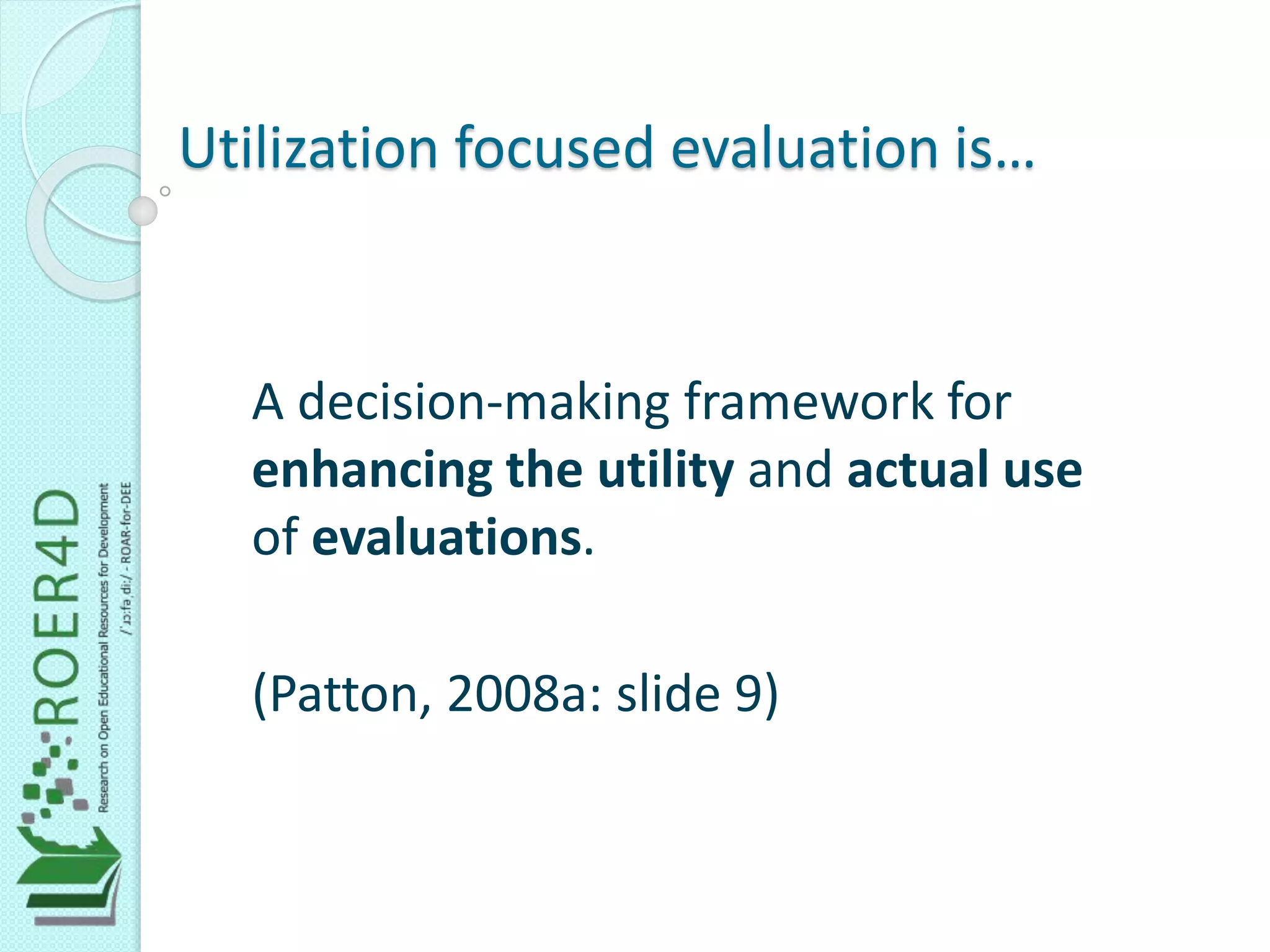 Utilization focused evaluation: an introduction (Part 1 - ROER4D) | PPTX