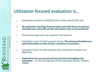 Utilization focused evaluation: an introduction (Part 1 - ROER4D) | PPTX