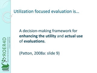 Utilization focused evaluation: an introduction (Part 1 - ROER4D) | PPTX