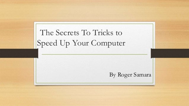 Secrets To Boost Speed And Reliability Of Computer | Roger Samara