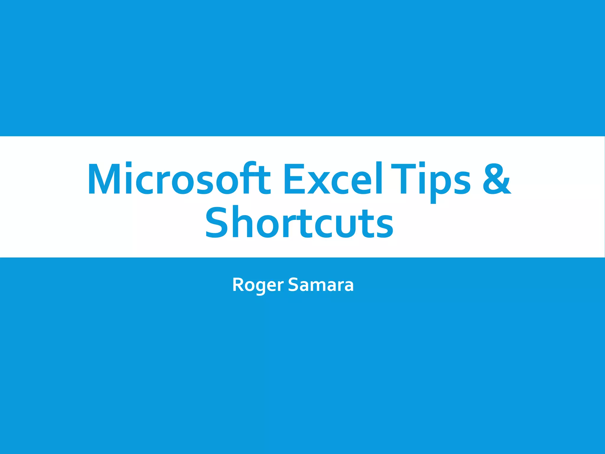 Roger Samara | Microsoft Excel Tips And Shortcuts | PPTX