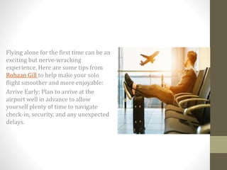 Rohaan Gill - Tips for Flying Alone for the First Time | PPT