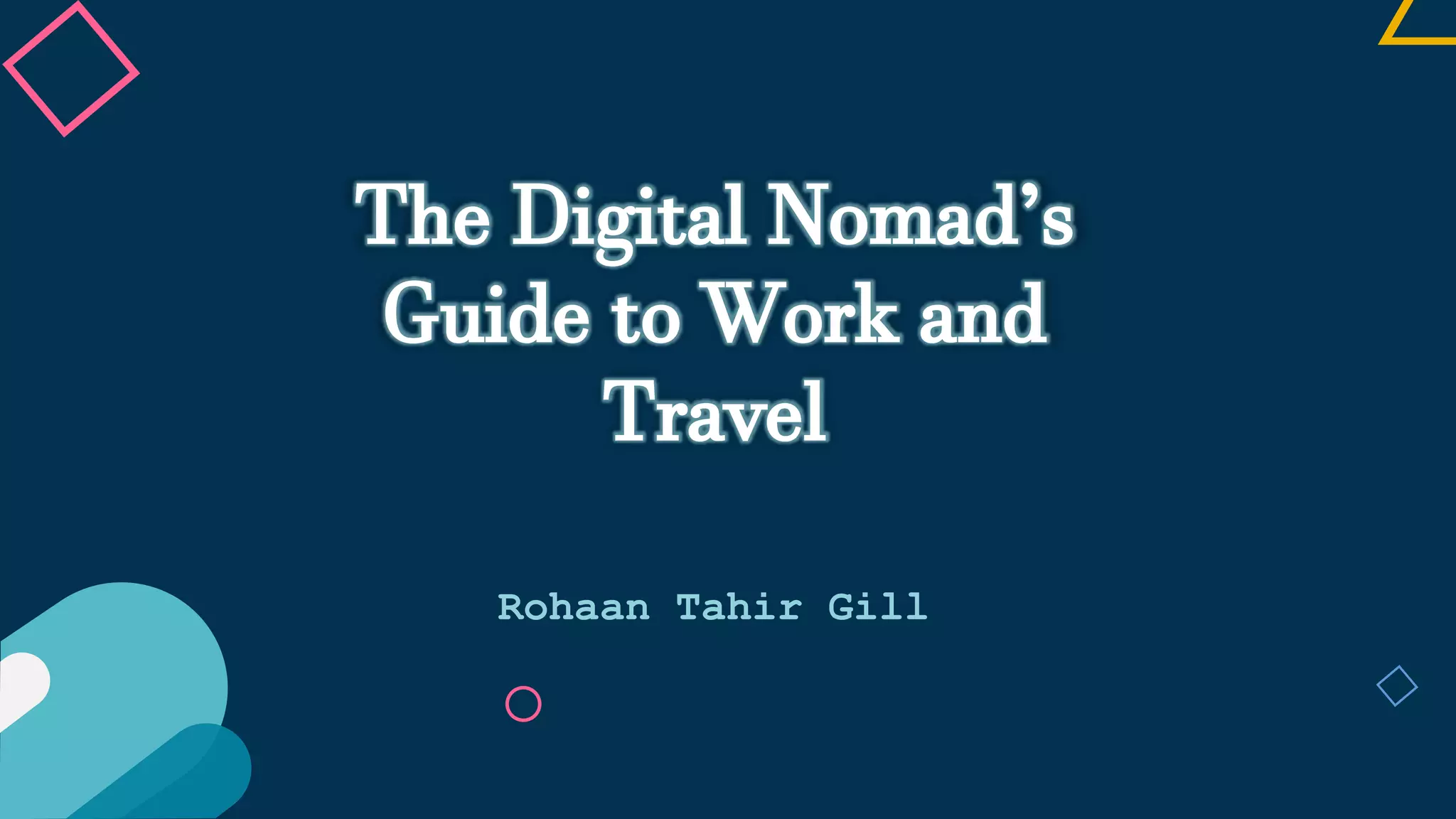 Rohaan Gill – The Digital Nomad’s Guide to Work and Travel..pptx