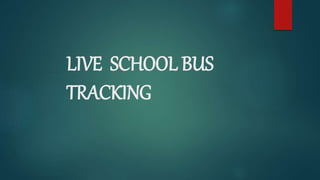 LIVE SCHOOL BUS TRACKING | PPT