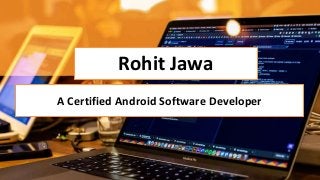 Rohit Jawa - A Certified Android Software Developer | PPT