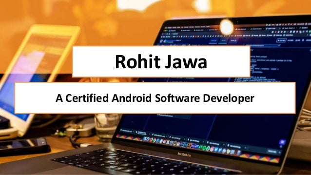 Rohit Jawa - A Certified Android Software Developer | PPT