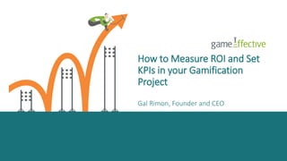 Setting KPIs and Calculating ROI for Gamification | PPT