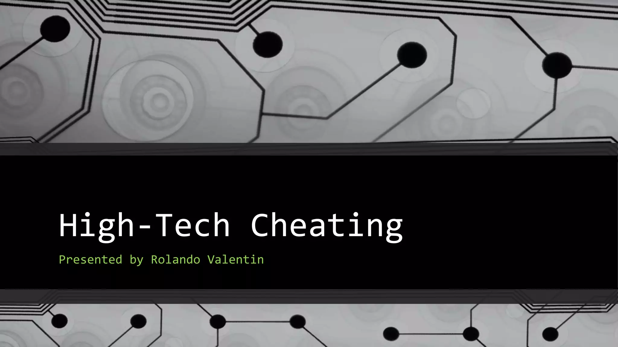 Rolando Valentin High Tech Cheating Final Presentation | PPT