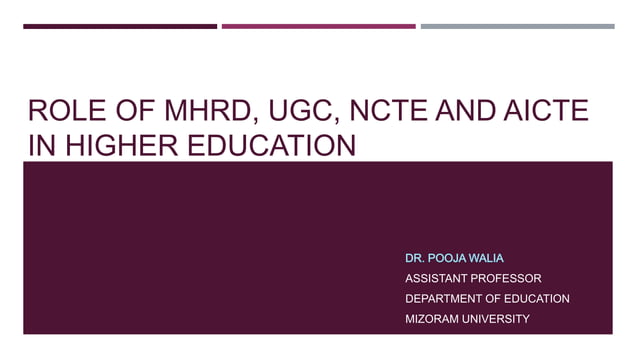 Role of MHRD, UGC, NCTE and AICTE in Higher Education | PPTX